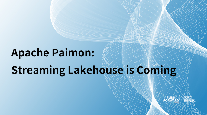 Apache Paimon:Streaming Lakehouse is Coming - Flink_China的个人空间 - OSCHINA - 中文开源技术交流社区